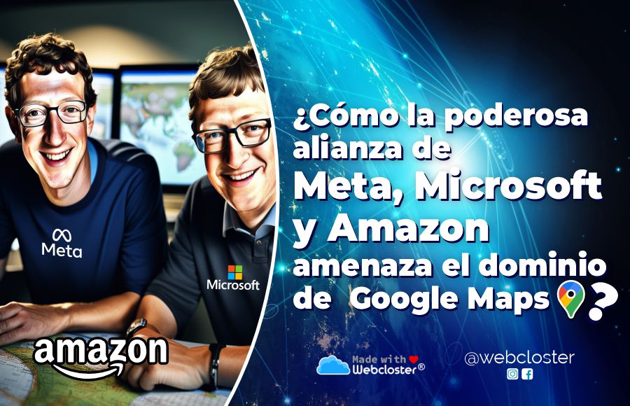 ¿Cómo la poderosa alianza de Meta, Microsoft y Amazon amenaza el dominio de Google Maps ...